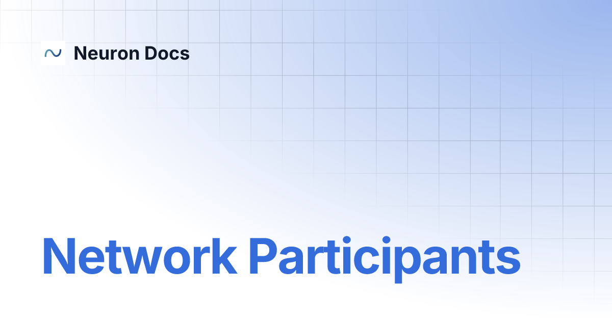 Network Participants | Neuron Docs