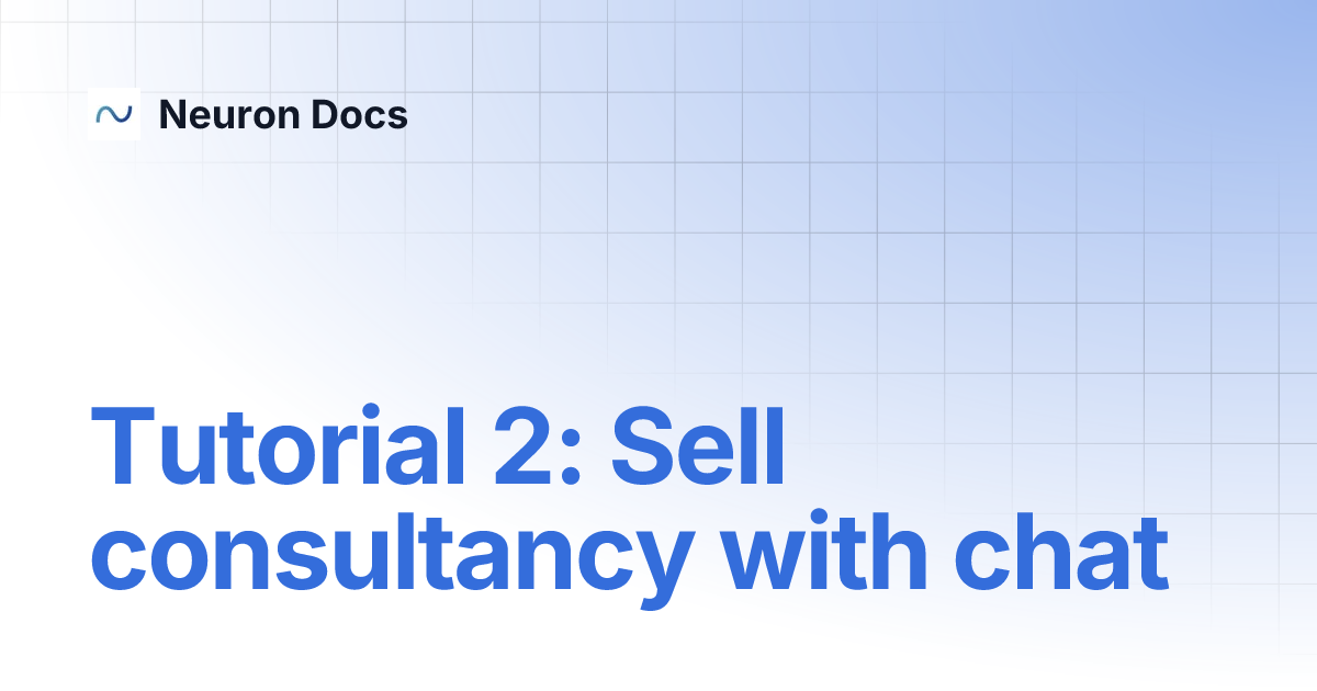 Tutorial 2: Sell consultancy with chat | Neuron Docs