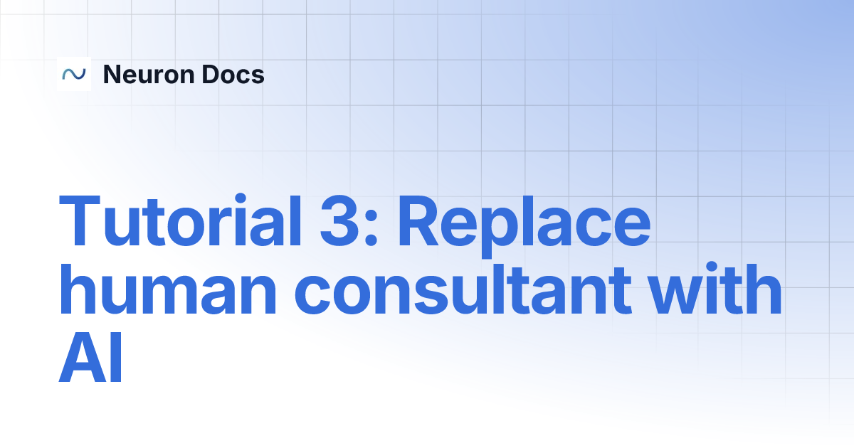 Tutorial 3: Replace human consultant with AI | Neuron Docs